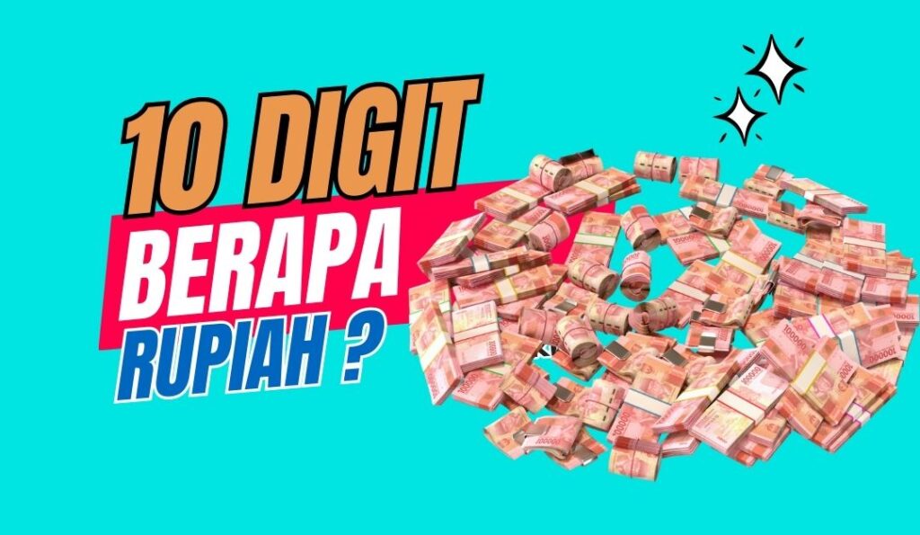 10 Digit Berapa Rupiah, Ini Penjelasanya! – Teknokra.com