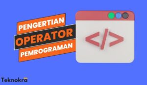 Operator Adalah?Ini Penjelasanya Dalam Pemrograman – Teknokra.com
