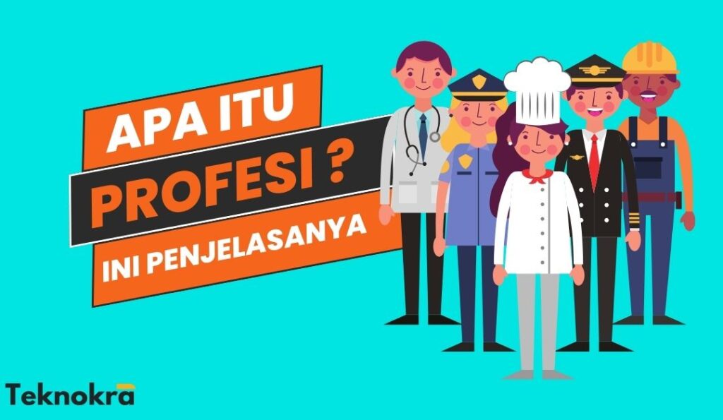 Profesi Adalah ? Ini Pengertian dan Penjelasan Lengkapnya – Teknokra.com